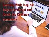 Learning While Loop For Loop In Javascript And Break And Continue Commands