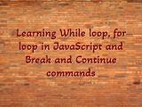 Learning While Loop For Loop In Javascript And Break And Continue Commands
