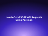 User Guide How To Send Soap Api Requests Using Postman