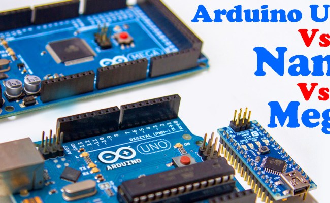 What Is The Difference Between Arduino Uno Arduino Nano And Arduino Mega Ii Iot Project Basics