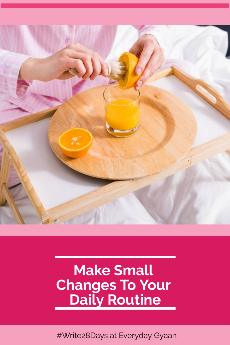 Everyday Gyaan Make Small Changes To Your Daily Routine