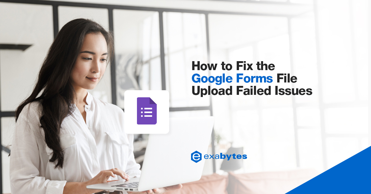 How to Solve the Google Forms File Upload Failed Issues?