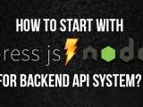 How To Start With Nodejs And Expressjs For Backend Api System A Simple