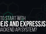 How To Start With Nodejs And Expressjs For Backend Api System A Simple