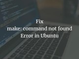 Fix The Make Command Not Found Error In Ubuntu