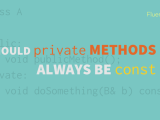 Should Private Methods Always Be Const Fluent C