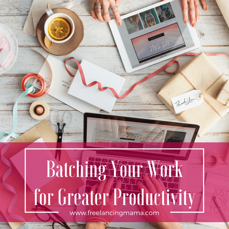 Batching Your Work for Greater Productivity - Freelancing Mama