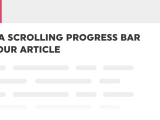 Add A Scrolling Progress Bar To Your Article That Visualises How Much