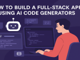 How To Build A Full Stack App Using Ai Code Generators