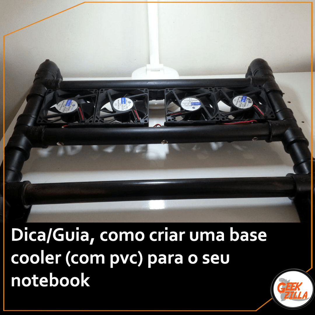 Dica/Guia, como criar uma base cooler (com pvc) para o seu notebook ...