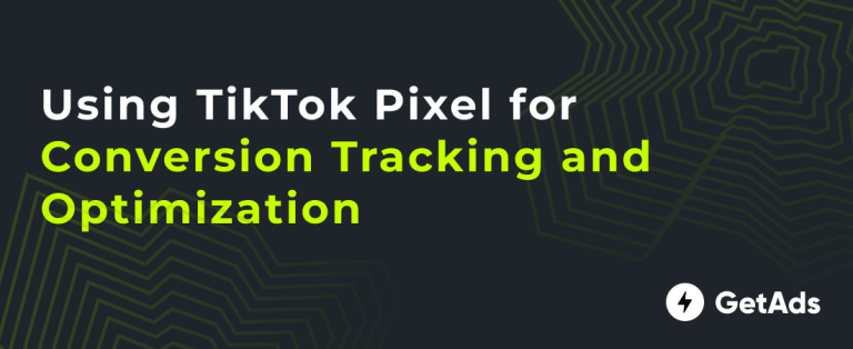 Using TikTok Pixel for Conversion Tracking and Optimization - GetAds