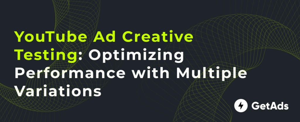 YouTube Ad Creative Testing: Optimizing Performance with Multiple ...