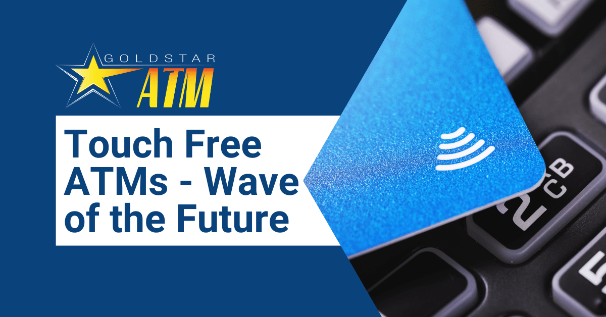 Touch Free ATMs May be the Wave of the Future - Goldstar ATM