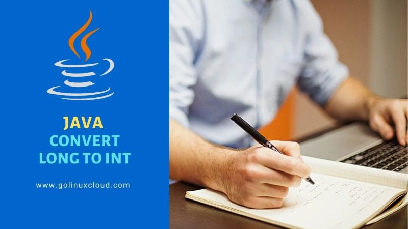 7 Robust Methods to Convert Long to Integer in Java | GoLinuxCloud