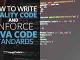 How To Write Quality Code And Enforce Java Code Standards