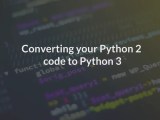 Converting Your Python 2 Code To Python 3