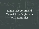 Linux Test Command Tutorial For Beginners With Examples
