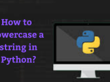 How To Lowercase A String In Python I2tutorials