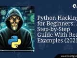 Python Hacking For Beginners A Step By Step Guide With Real Examples
