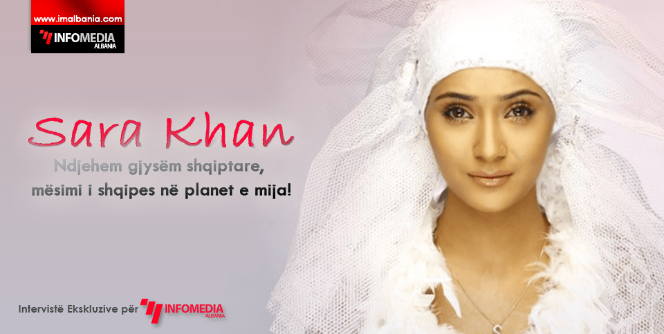 INTERVISTË EKSKLUZIVE | Sara Khan (Sadna): Ndjehem gjysëm Shqiptare ...