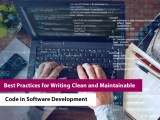 Best Practices For Writing Clean And Maintainable Code In Software