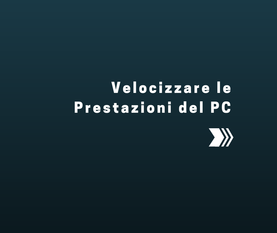 Come Velocizzare le prestazioni del PC