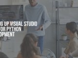 Setting Up Visual Studio Code For Python Development