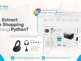 How To Extract Google Shopping Data Using Python