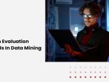 Understanding The Concept Of Pattern Evaluation Methods In Data Mining