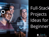 Top 5 Full Stack Projects Ideas For Beginners