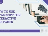 How To Use Javascript For Interactive Web Pages