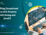 Crafting Exceptional Java Gui Projects With Swing And Javafx