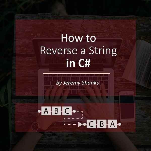 How to Reverse a String in C# - Jeremy Shanks