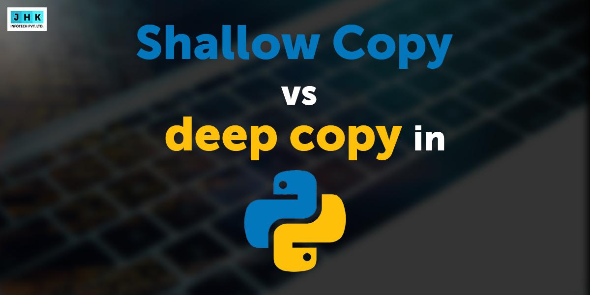 Shallow Copy Vs Deep Copy In Python What Is The Difference Jhk Blog