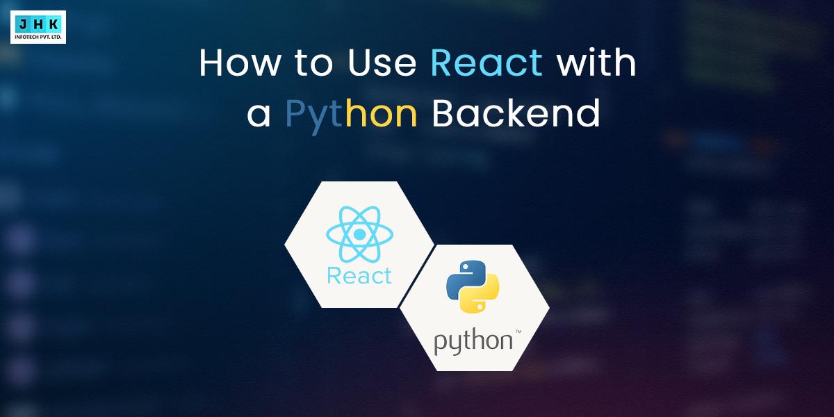 How To Use React With A Python Backend A Full Stack Web Development