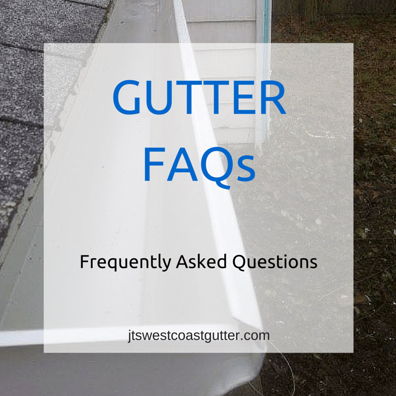 Gutter FAQs - JT West Coast Gutter & Roofing