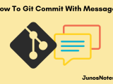 How To Git Commit With Message Best Practices Rules To Write Good
