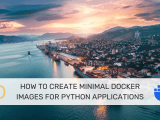 How To Create Minimal Docker Images For Python Applications Kdnuggets