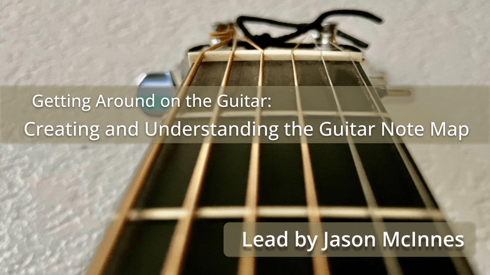 Creating & Understanding the Guitar Note Map (approx. 60 min) – Getting ...