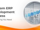 Custom Erp Development Process Everything You Need To Know