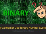 Why Computer Use Binary Number System What Is Binary