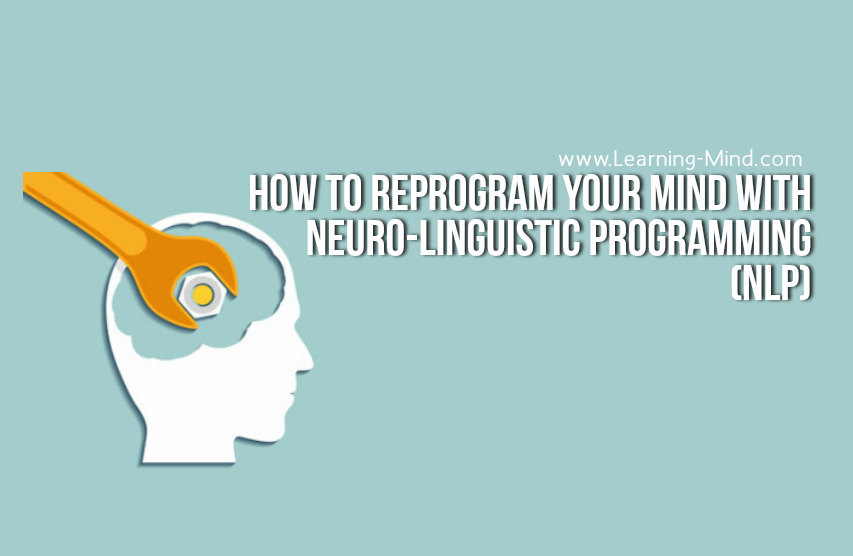 How To Use Nlp Neuro Linguistic Programming To Reprogram Your Mind Learning Mind