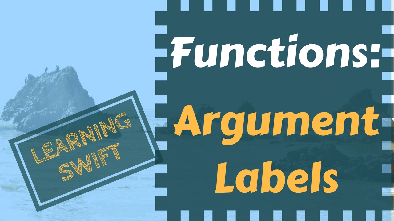 Learning Swift: Functions [Argument labels] - Lets Code Them Up!