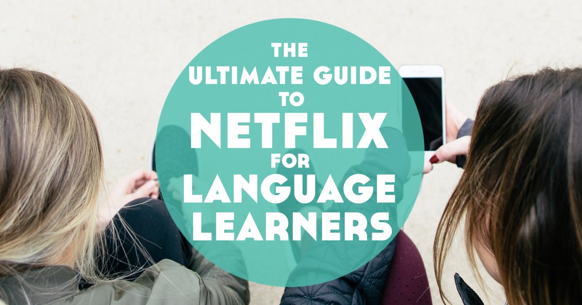 The Ultimate Guide To Netflix For Language Learning The Ultimate Guide To Netflix For Language Learning