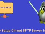 How To Setup Chroot Sftp Server In Linux