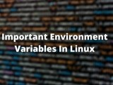 5 Environment Variables In Linux You Should Know Of Linuxfordevices