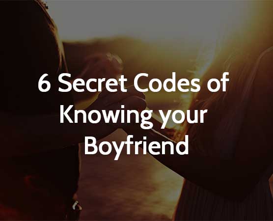 6 Secret Codes Of Knowing Your Boyfriend 6-secret-codes-of-knowing-your-boyfriend