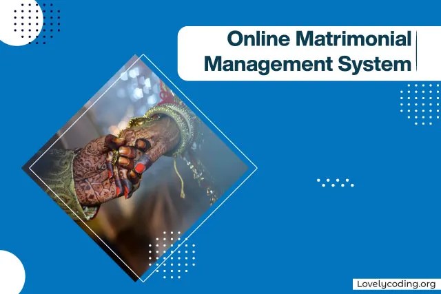 Online Matrimonial Management System Project For Final Year