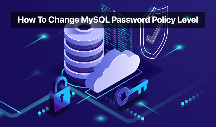 How To Change MySQL Password Policy Level - Magetop Blog