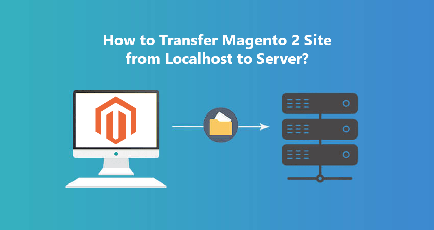 How to Transfer Magento 2 Site from Localhost to Server?